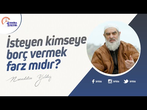 İsteyen kimseye borç vermek farz mıdır? | [Birfetva-Nureddin Yıldız]