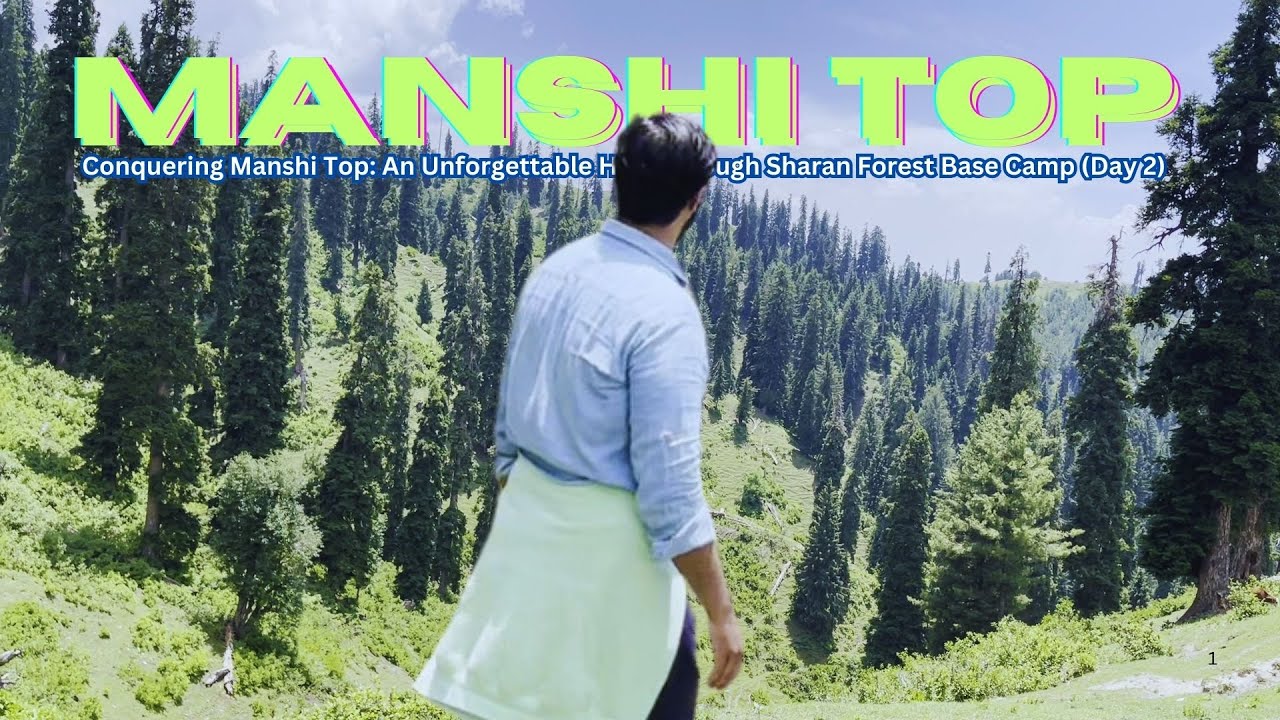 Conquering Manshi Top: An Unforgettable Hike Through Sharan Forest Base ...