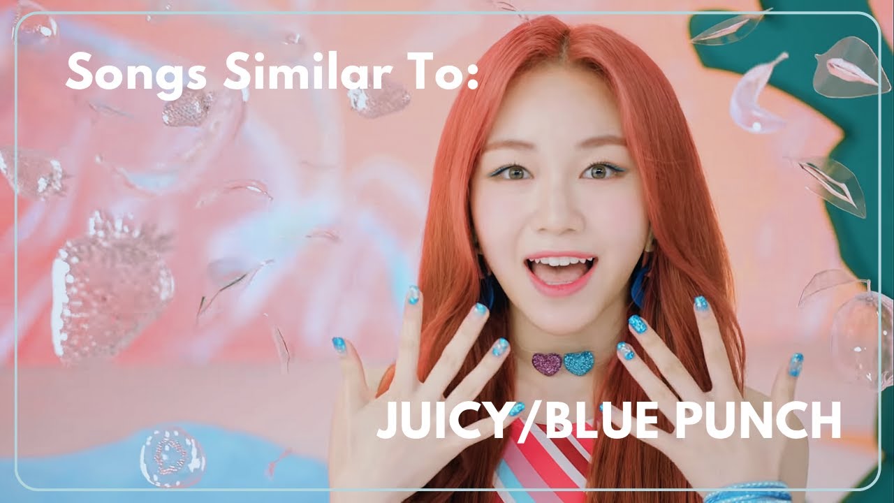 songs similar to: JUICY by Rocket Punch | BLUE PUNCH - YouTube