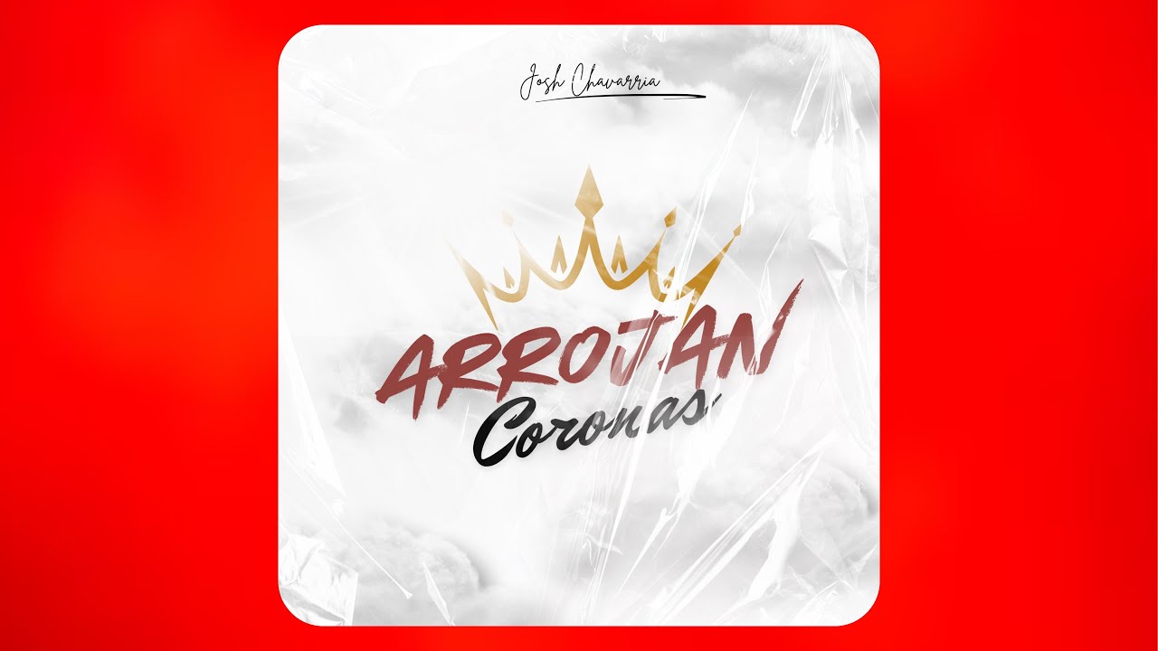 Arrojan Coronas OFFICIAL | Josh Chavarria | Version Estudio - YouTube
