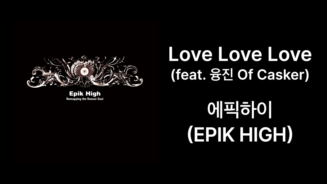 에픽하이 (EPIK HIGH) - Love Love Love (feat. 융진 Of Casker) - YouTube