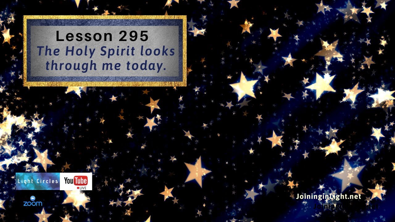 ACIM Lesson 295 ACIM 🌟 The Holy Spirit looks through me today 🌟 - YouTube