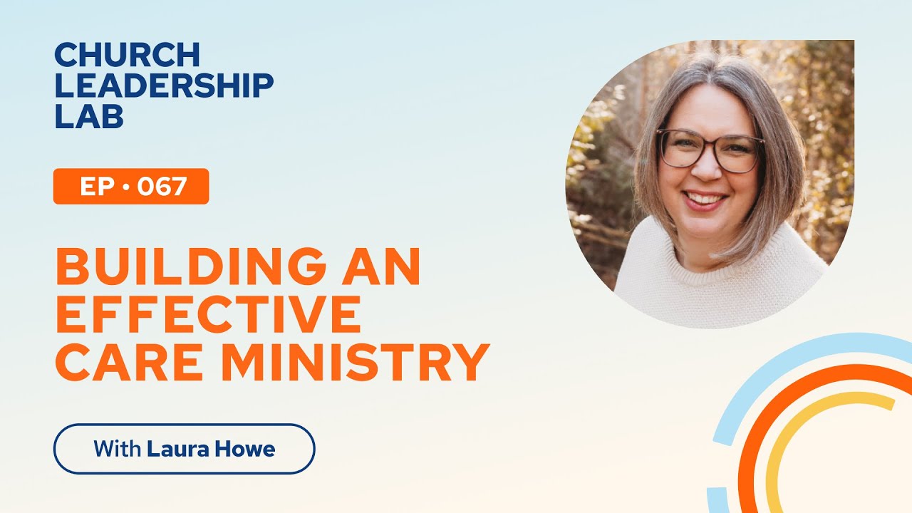 Ep. 067 | Laura Howe: Building an Effective Care Ministry - YouTube