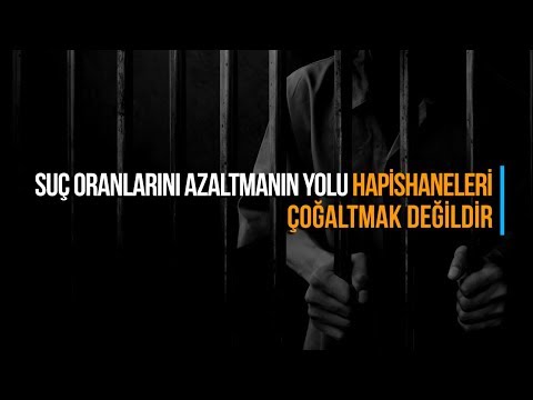 Suç Oranlarını Azaltmanın Yolu Hapishaneleri Çoğaltmak Değildir