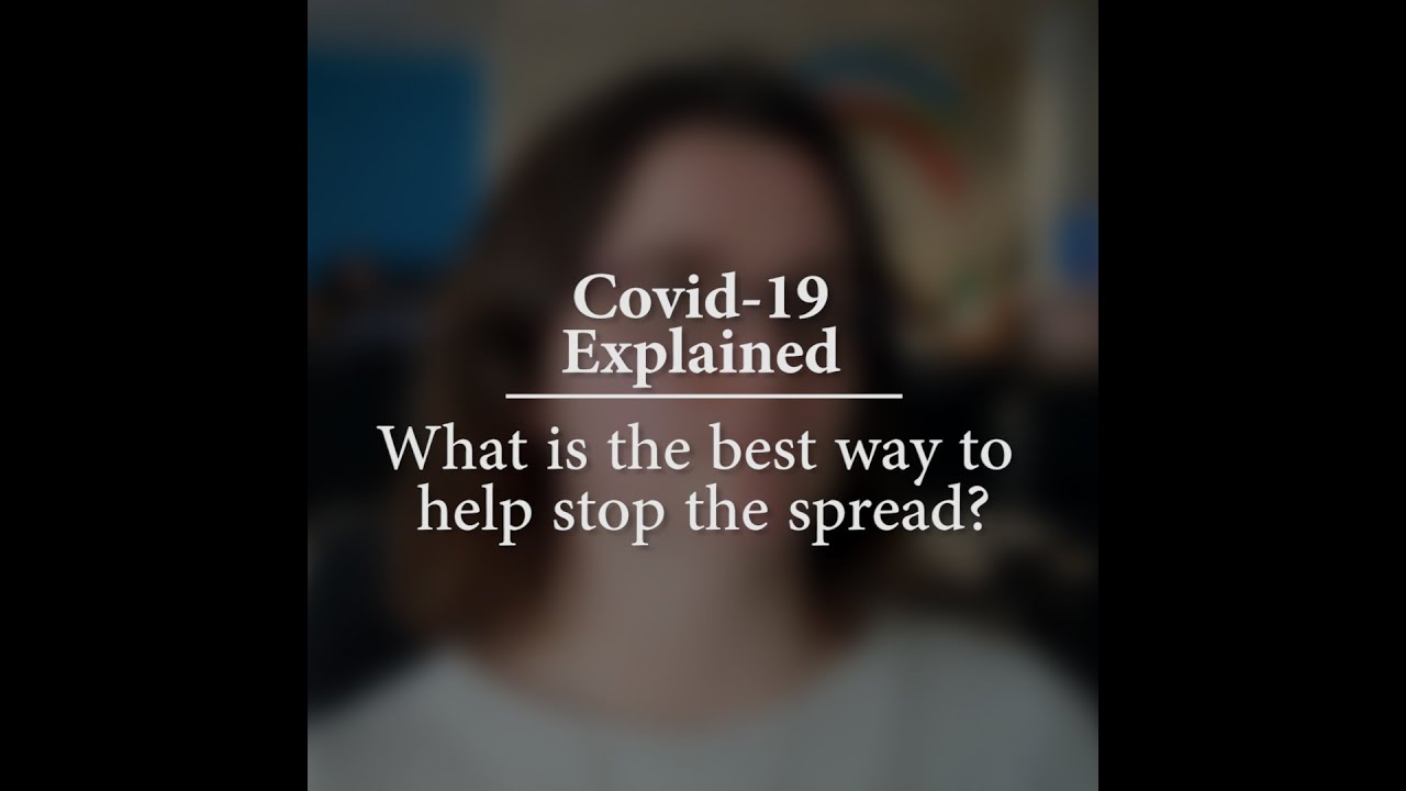 Covid-19 Explained: What is the best way to help stop the spread? - YouTube