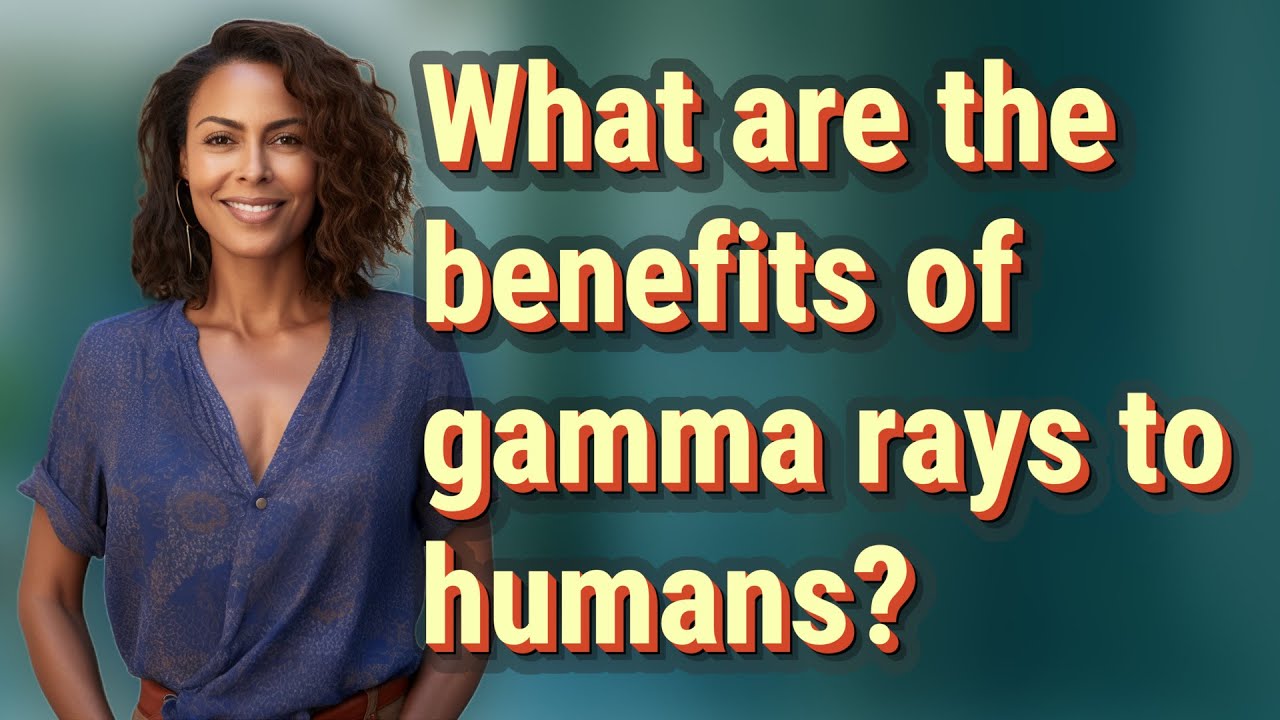 What are the benefits of gamma rays to humans? - YouTube