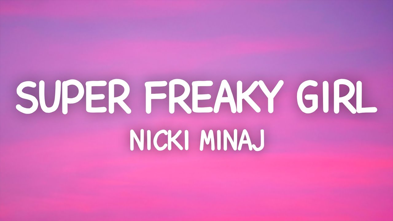 Nicki Minaj - Super Freaky Girl (Lyrics) - YouTube