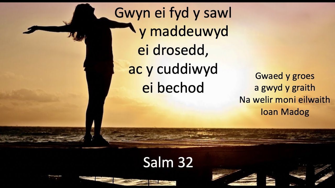 Salm 32 'Gwyn ei fyd y sawl y maddeuwyd ei drosedd, ac y cuddiwyd ei ...