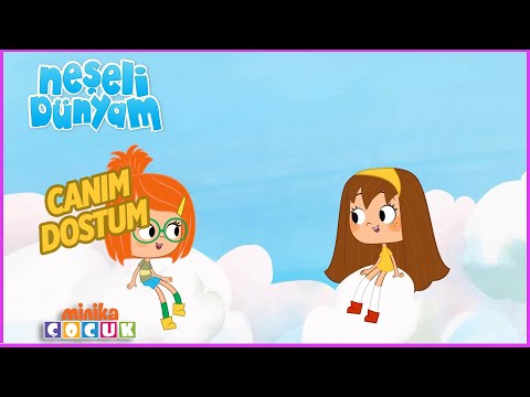 Neşeli Dünyam | Canım Dostum