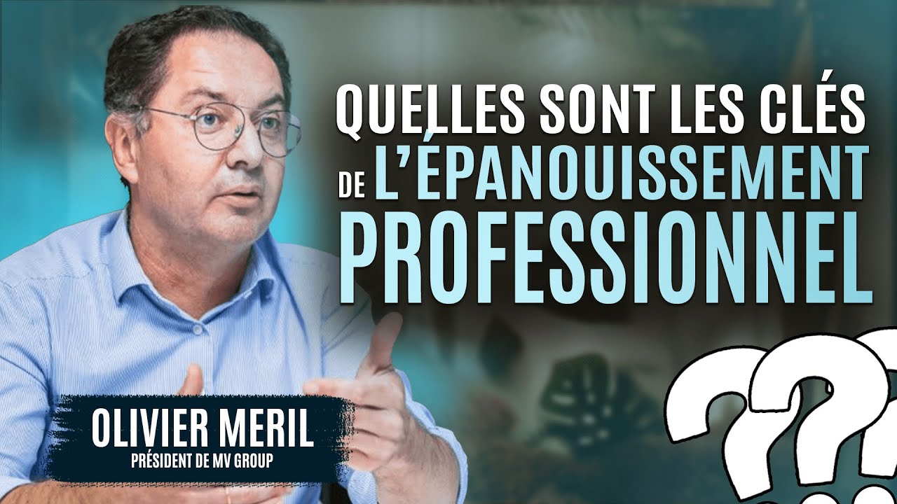 Épanouissement professionnel : Olivier Meril, président de MVGroup vous ...