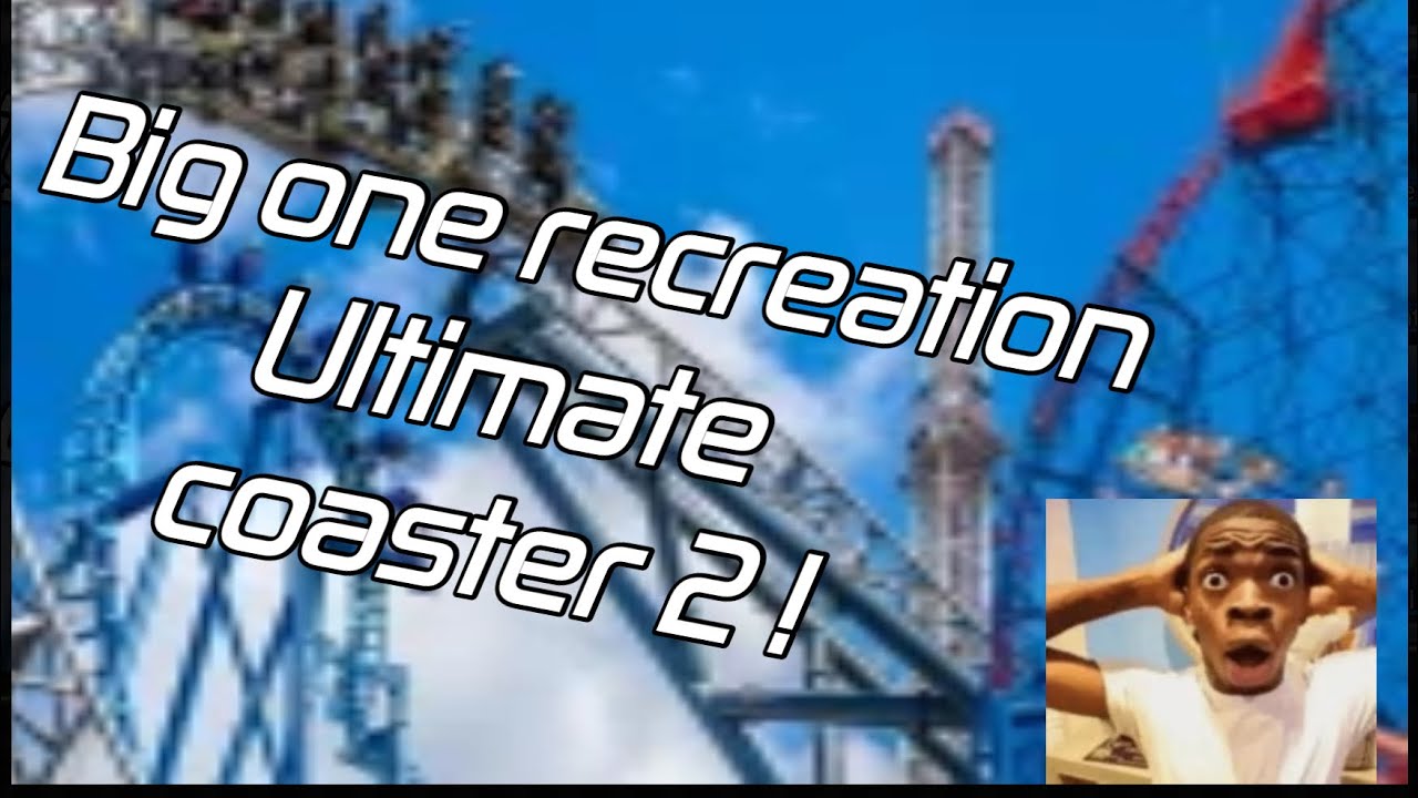 The Pepsi max big one recreated in ultimate coaster 2 - YouTube