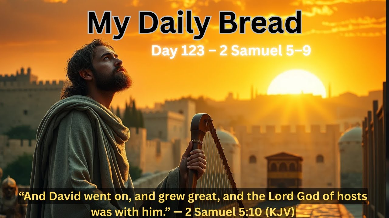 Day 123: The Heart of a King | 2 Samuel 5–9 Devotional | My Daily Bread ...