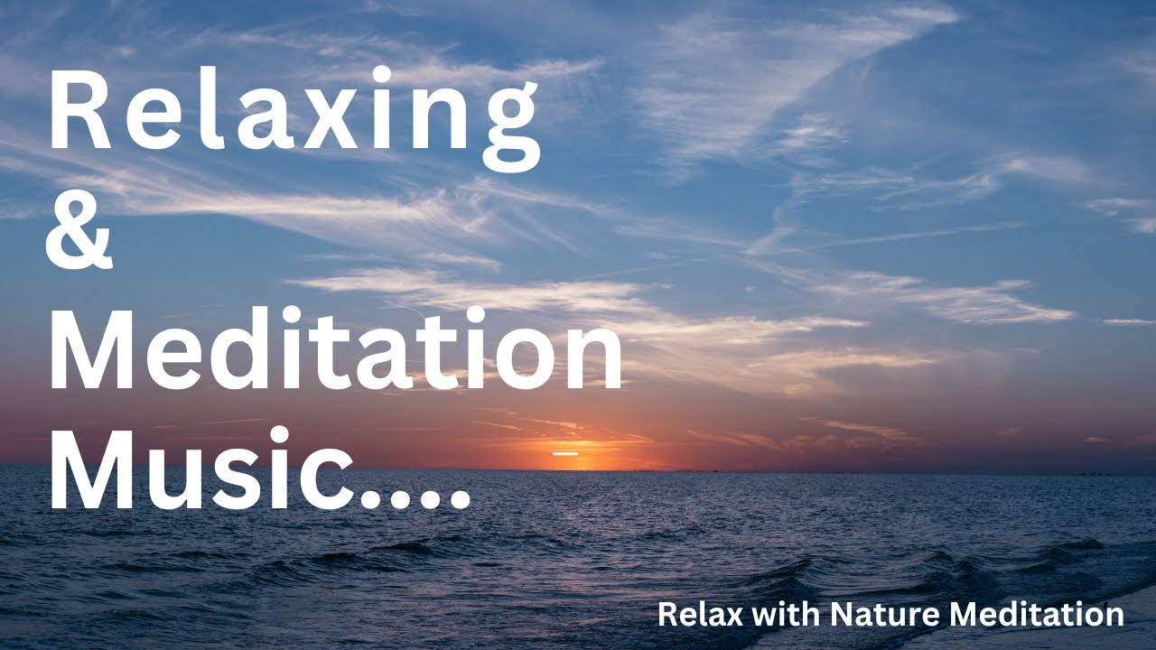 Relaxing & Meditation Music | Relax with Nature | Relax with Nature ...