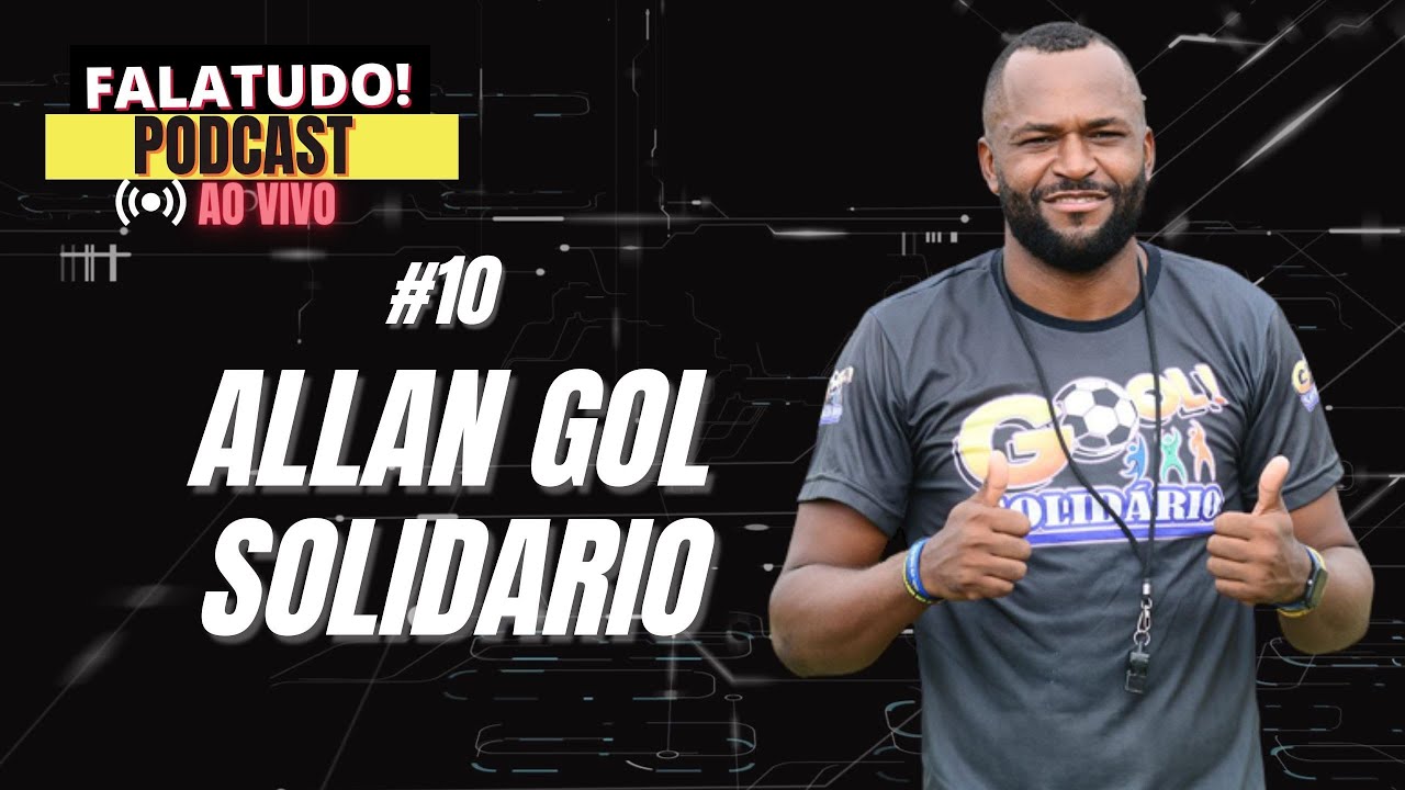 #10- FALATUDO! PODCAST | ALLAN GOL SOLIDARIO - YouTube