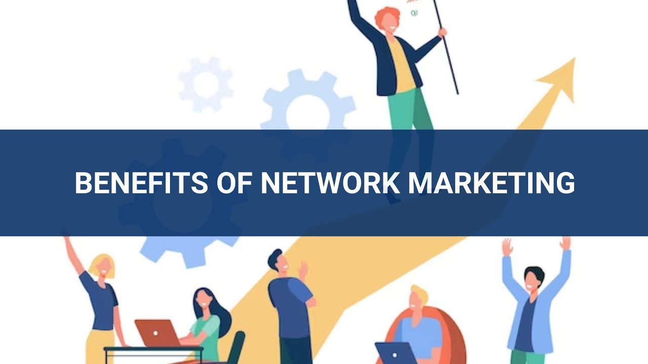 Top Key Benefits of Network Marketing. You Need to Know ...