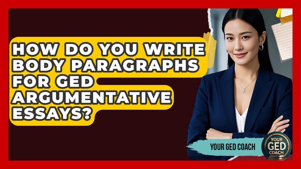 How Do You Write Body Paragraphs For GED Argumentative Essays? - Your ...