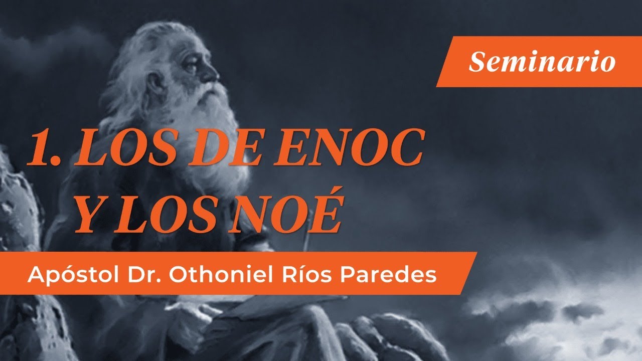 Los Enoc Y Los Noé - Apóstol Dr. Othoniel Ríos Paredes - YouTube