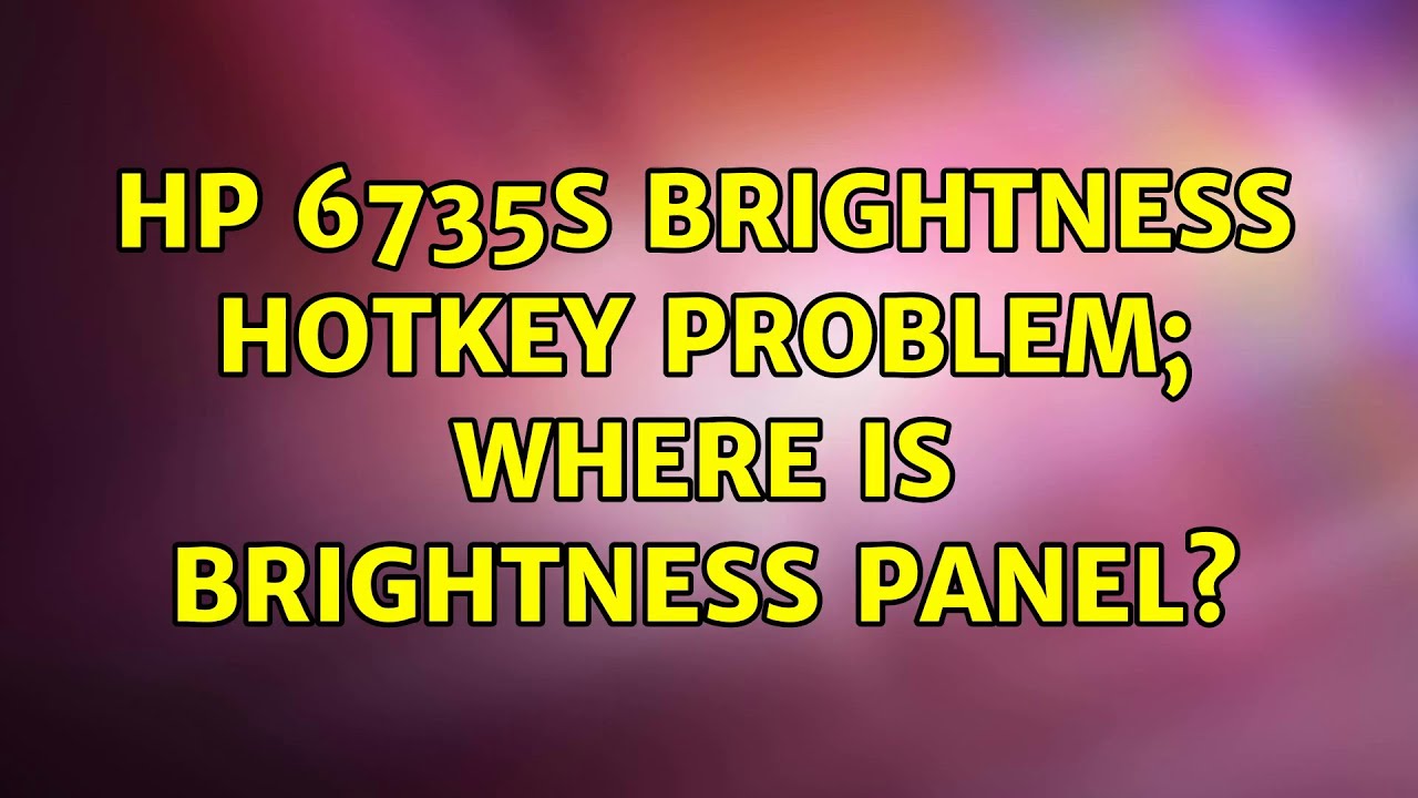 HP 6735s Brightness hotkey problem; where is brightness panel? - YouTube