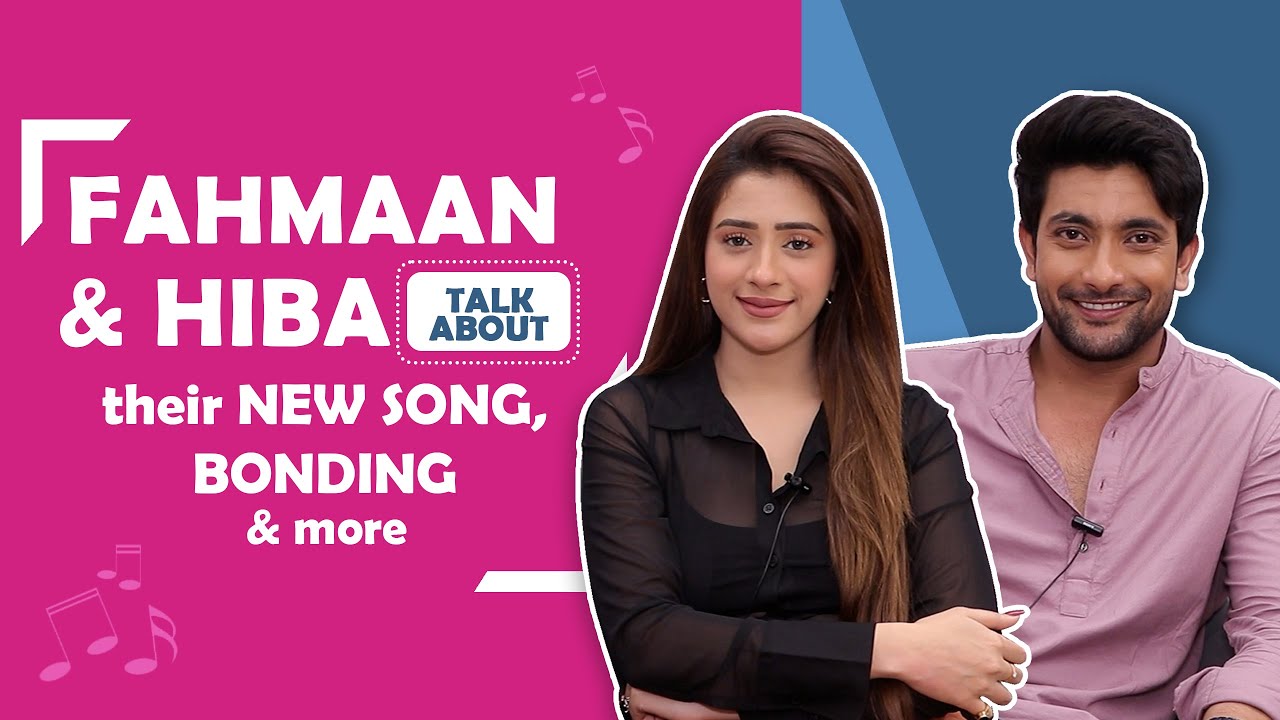 Fahmaan & Hiba Talk About Their New Song, Bonding & More - YouTube