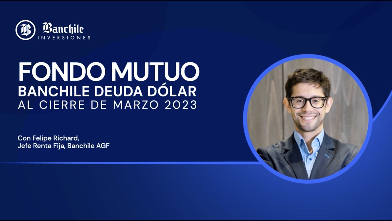 Banchile Inversiones | Fondo Mutuo Banchile Deuda Dólar, Cierre Marzo ...
