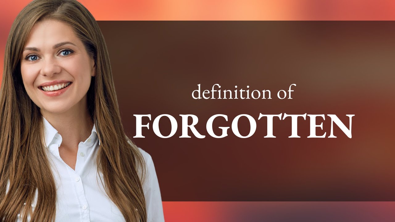 Forgotten — definition of FORGOTTEN - YouTube