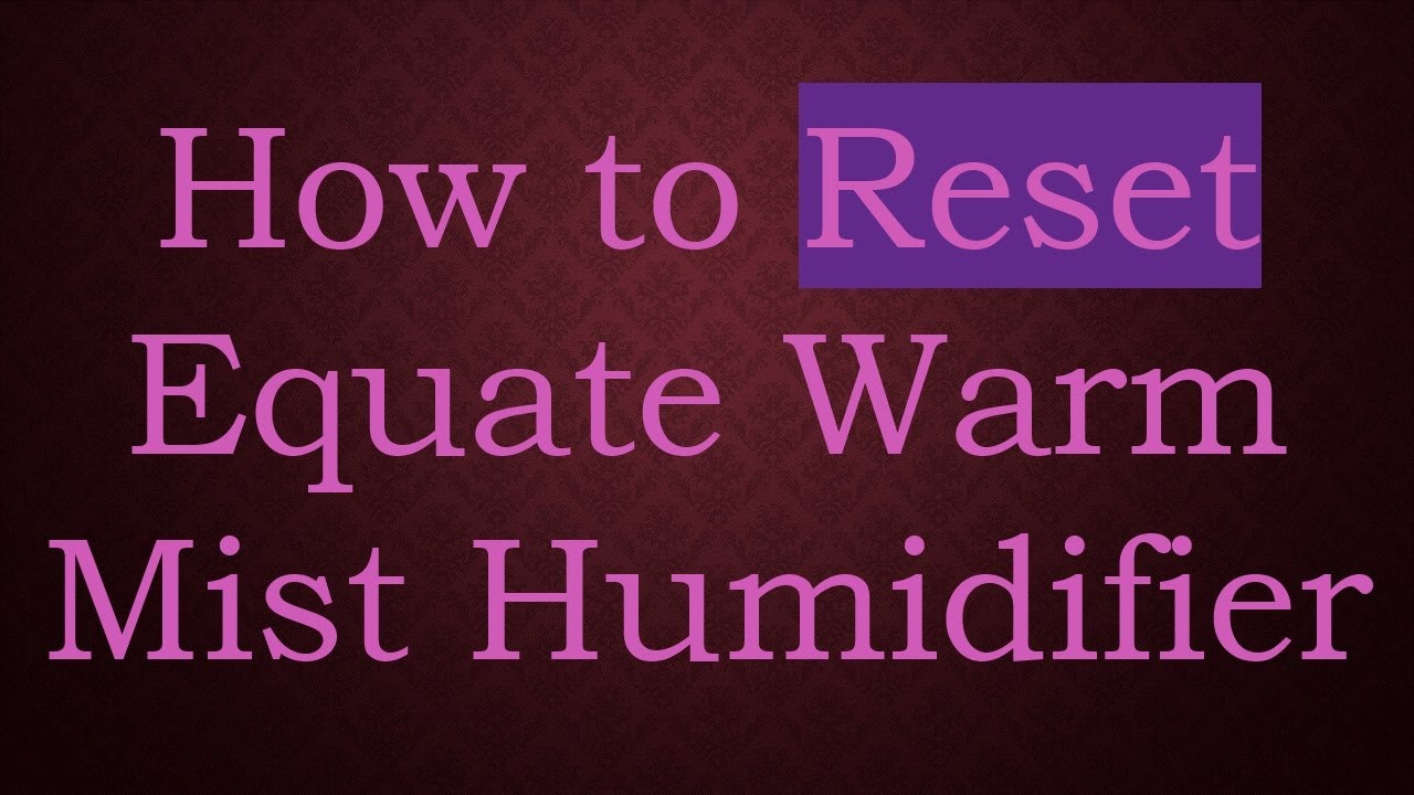 How to Reset Equate Warm Mist Humidifier - YouTube