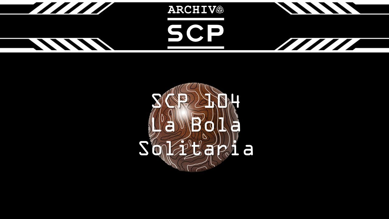 SCP 104: La Bola Solitaria - Archivo SCP - YouTube