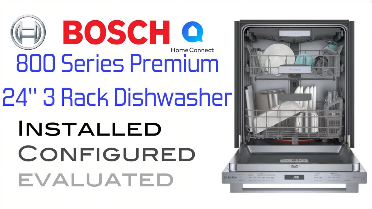 Bosch 800 Series Dishwasher - Unboxed, Tested and Evaluated for 6 ...