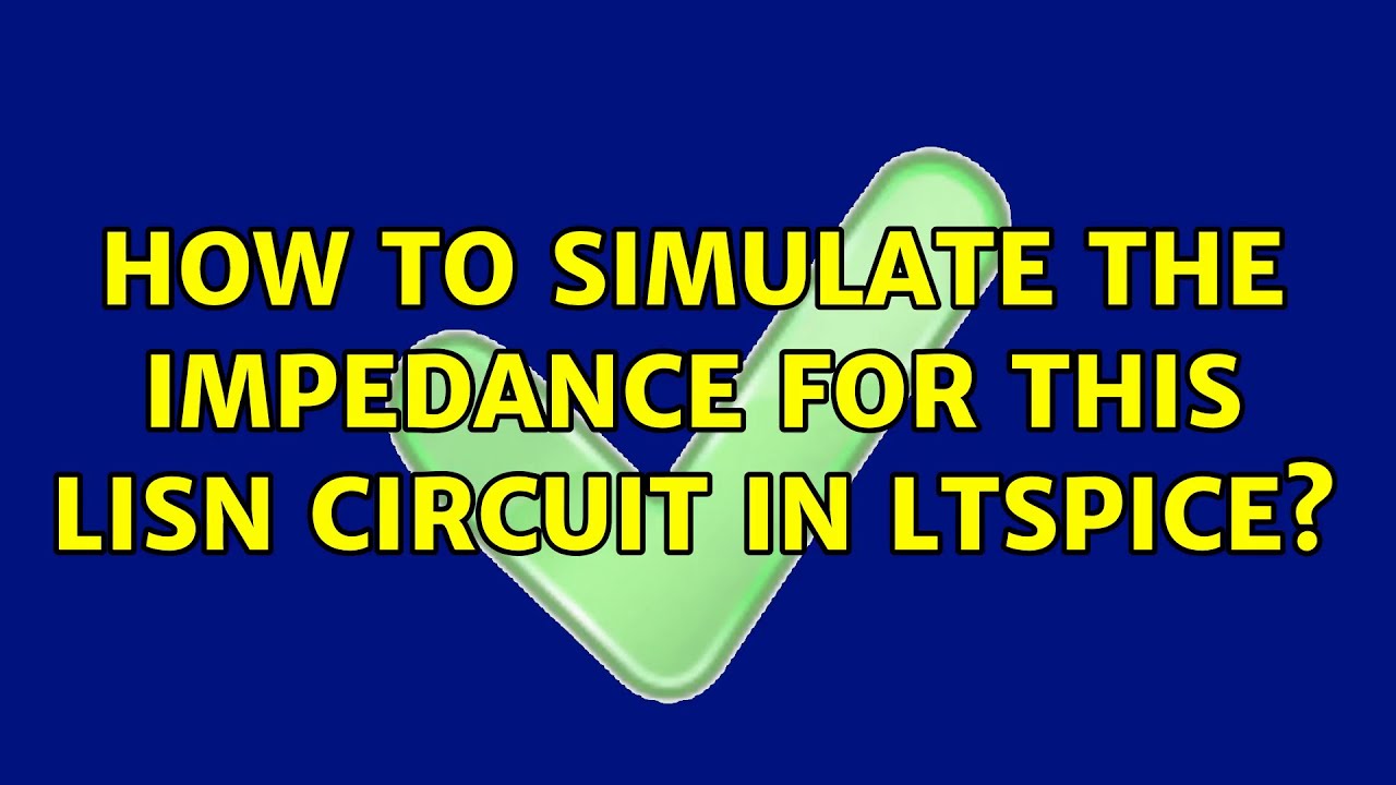 How to simulate the impedance for this LISN circuit in LTspice? (3 ...