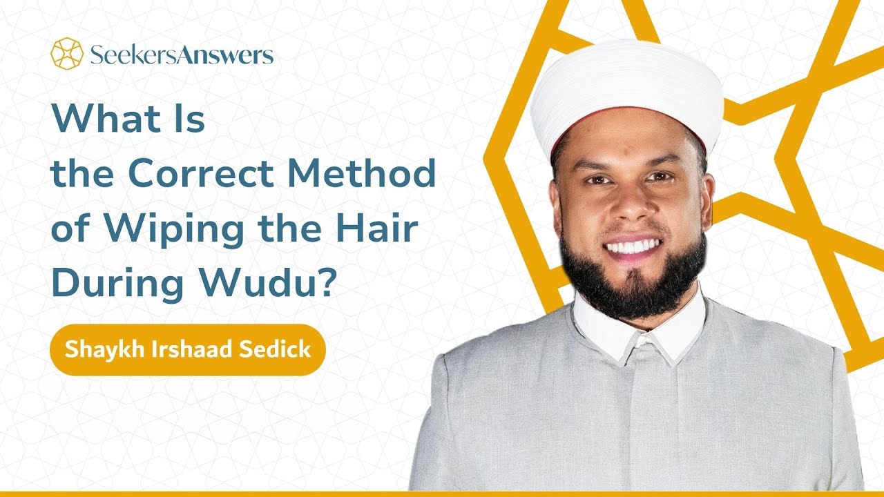 What Is the Correct Method of Wiping the Hair During Wudu? -Shaykh ...