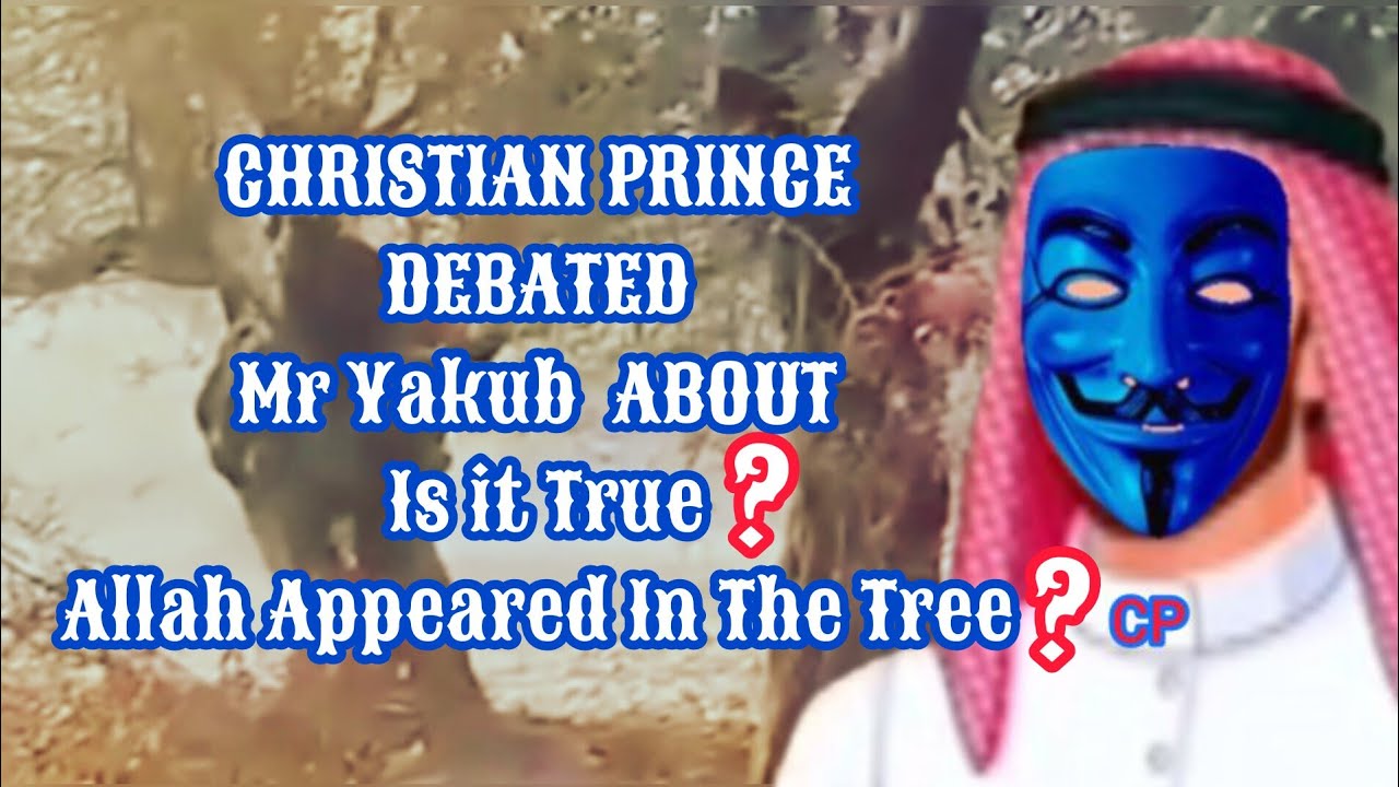 CP DEBATED Mr Yakub About Is it True Allah Appeared In The Tree ...