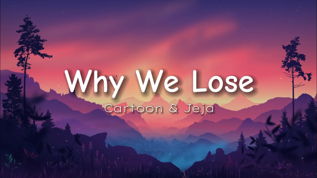 Cartoon , Jeja - Why We Lose ( Lyrics ) - YouTube