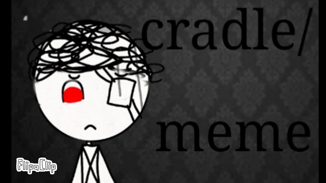 Cradle/Meme - YouTube