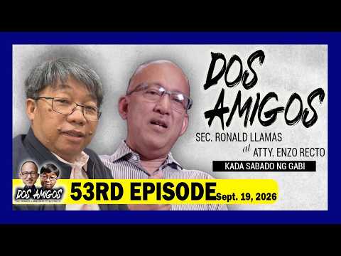 DOS AMIGOS: Sec. Ronald Llamas at Atty. Enzo Recto - - 53rd Episode, September 19, 2026