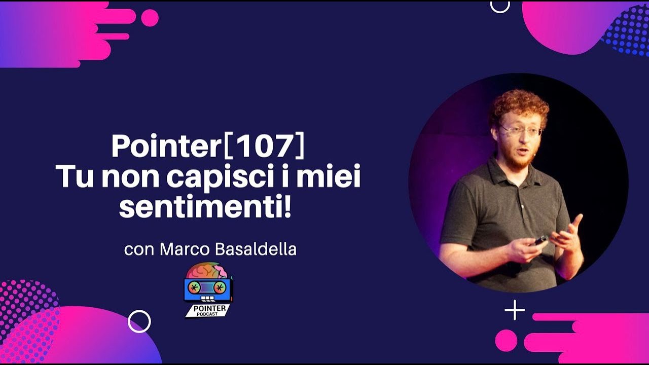 Pointer[107]: Tu non capisci i miei sentimenti! - con Marco Basaldella ...
