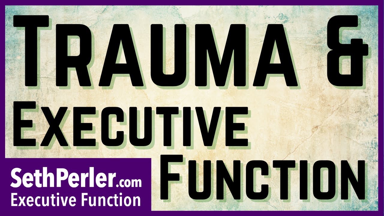 Trauma & Executive Functioning, how does it impact EF? - YouTube