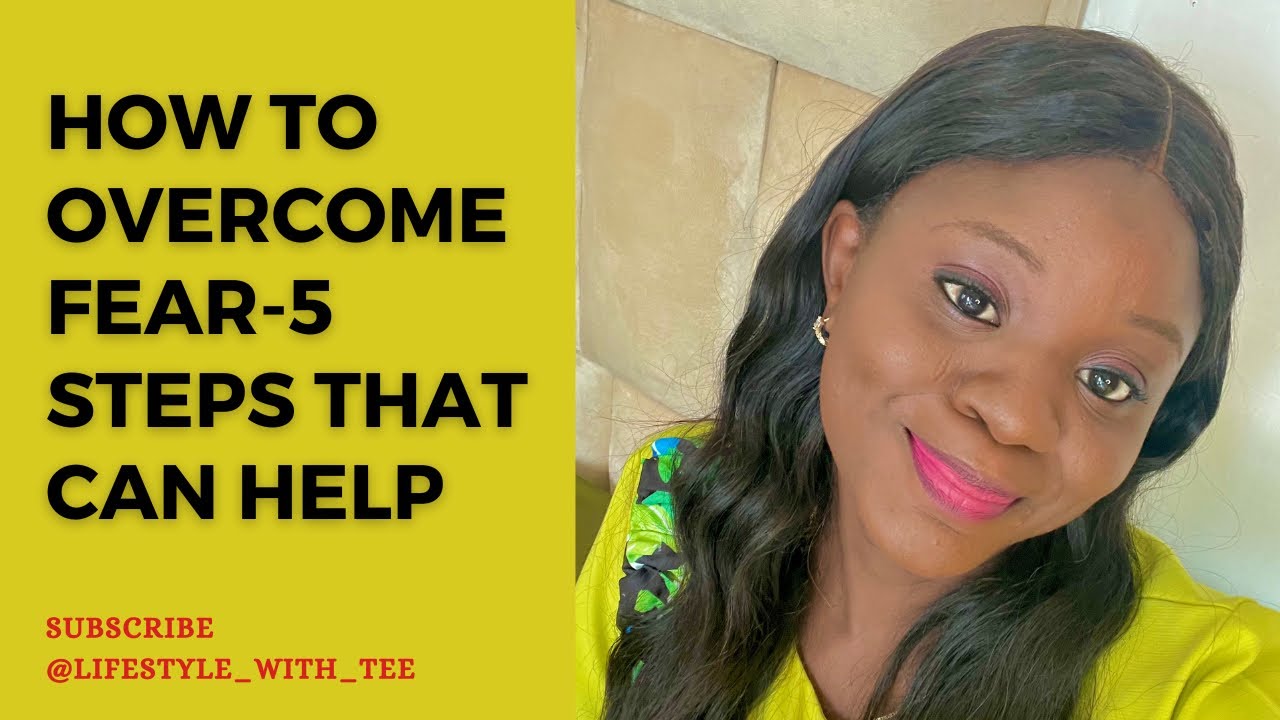 How to overcome fears|5 Steps to overcoming your fears. - YouTube