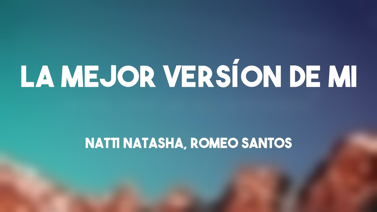 La Mejor Versíon de Mi - Natti Natasha, Romeo Santos (Lyrics Video) 🥰 ...