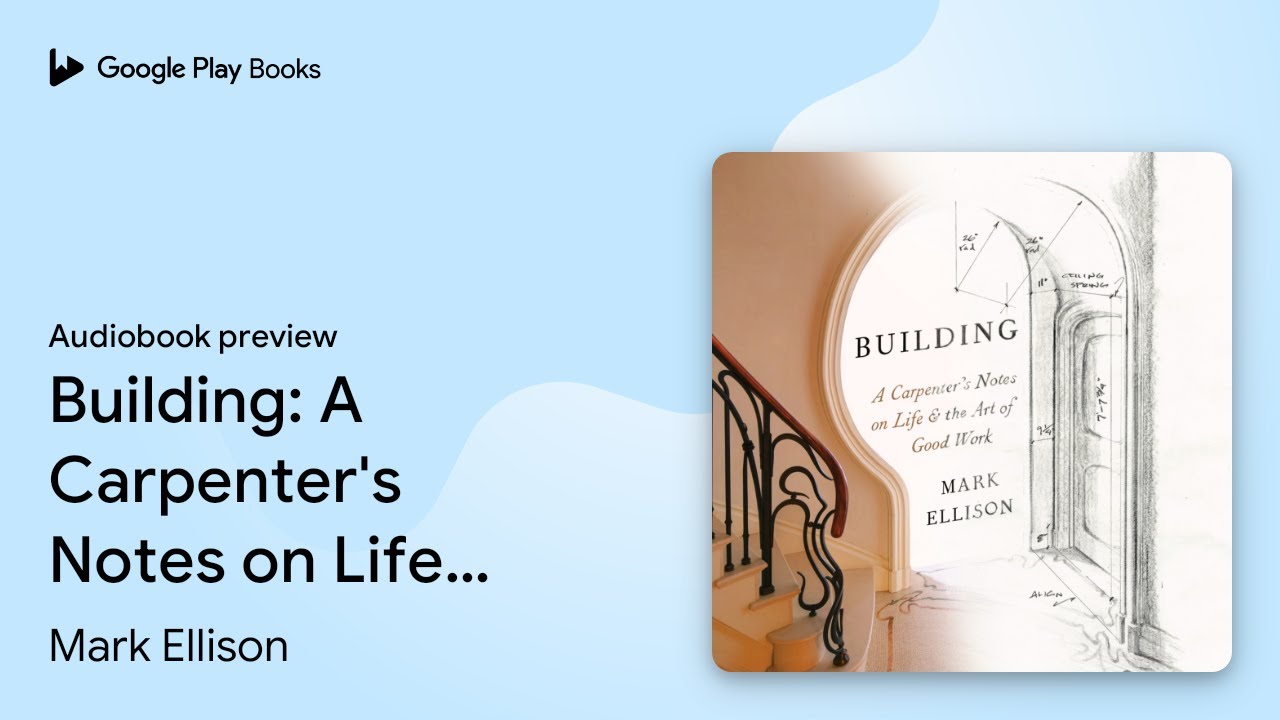 Building: A Carpenter's Notes on Life & the Art… by Mark Ellison ...