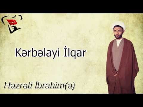 Kərbəlayi İlqar - Həzrəti İbrahim (ə)