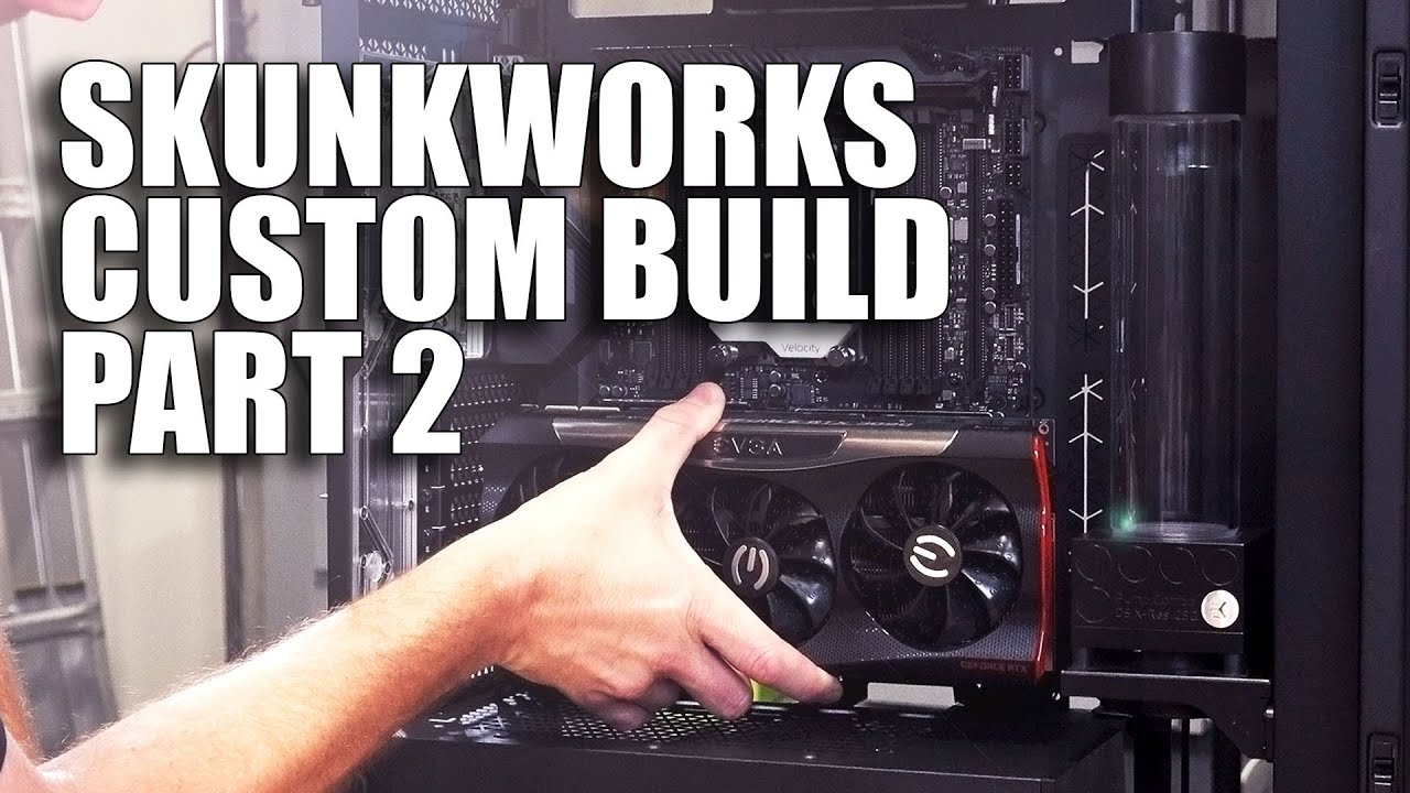 Skunkworks Custom PC Build - Part 2 - YouTube