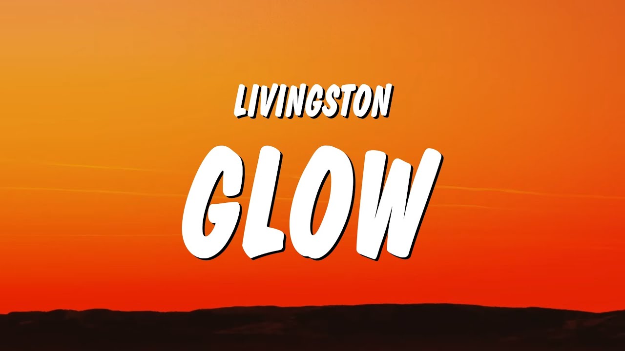 Livingston - Glow (Lyrics) - YouTube