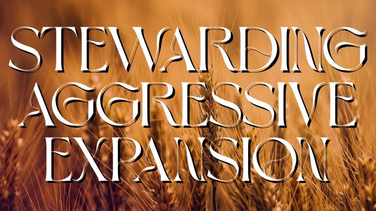 Stewarding Aggressive Expansion - YouTube