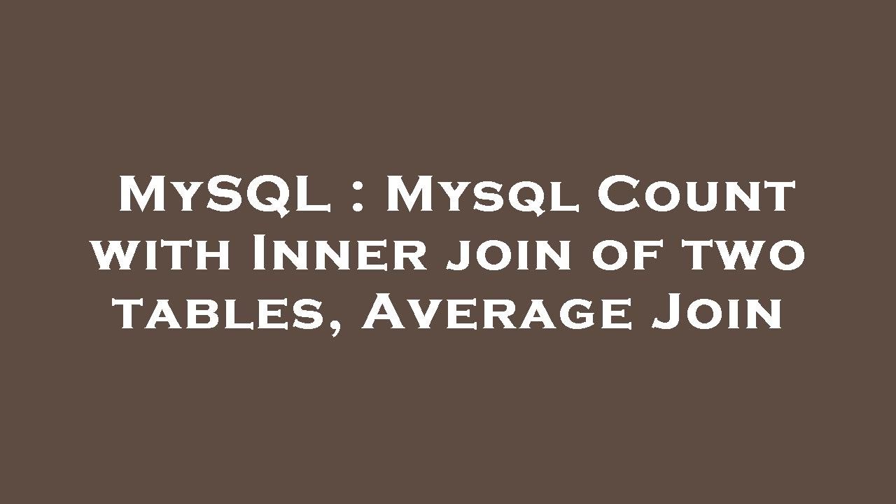 Mysql Mysql Count With Inner Join Of Two Tables Average Join Youtube 6091