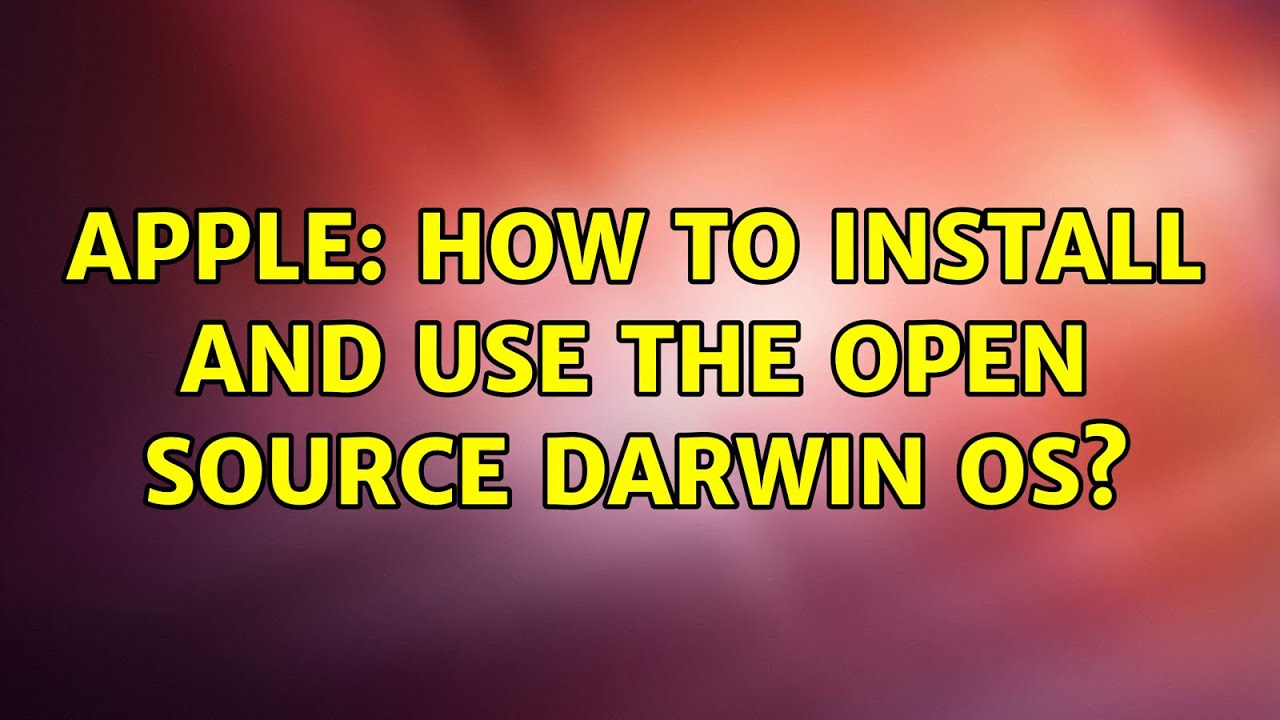 Apple: How to install and use The open source Darwin OS? (2 Solutions ...