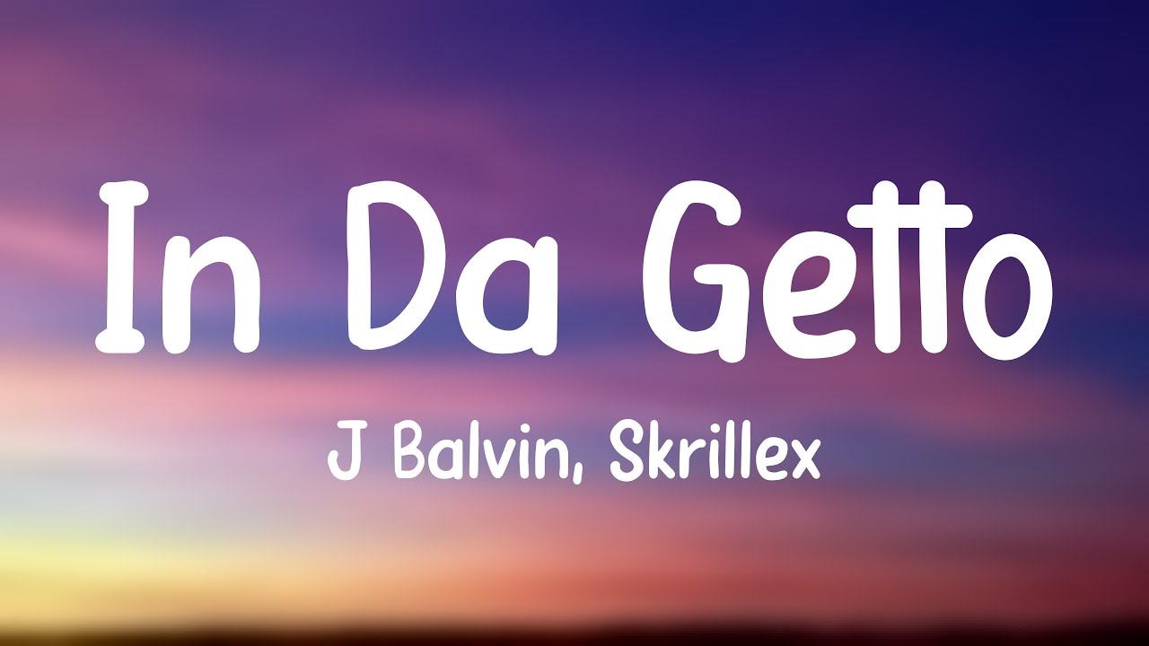 In Da Getto - J Balvin, Skrillex [Lyrics Video] 🧉 - YouTube