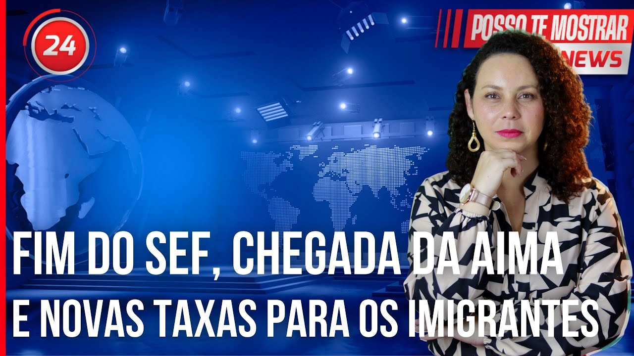 FIM DO SEF, CHEGADA DA AIMA E NOVAS TARIFAS PARA AUTORIZAÇÃO DE ...
