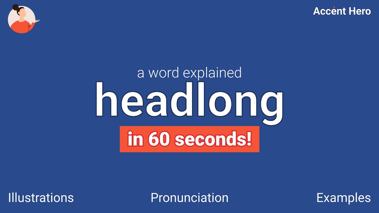 HEADLONG - Meaning and Pronunciation - YouTube