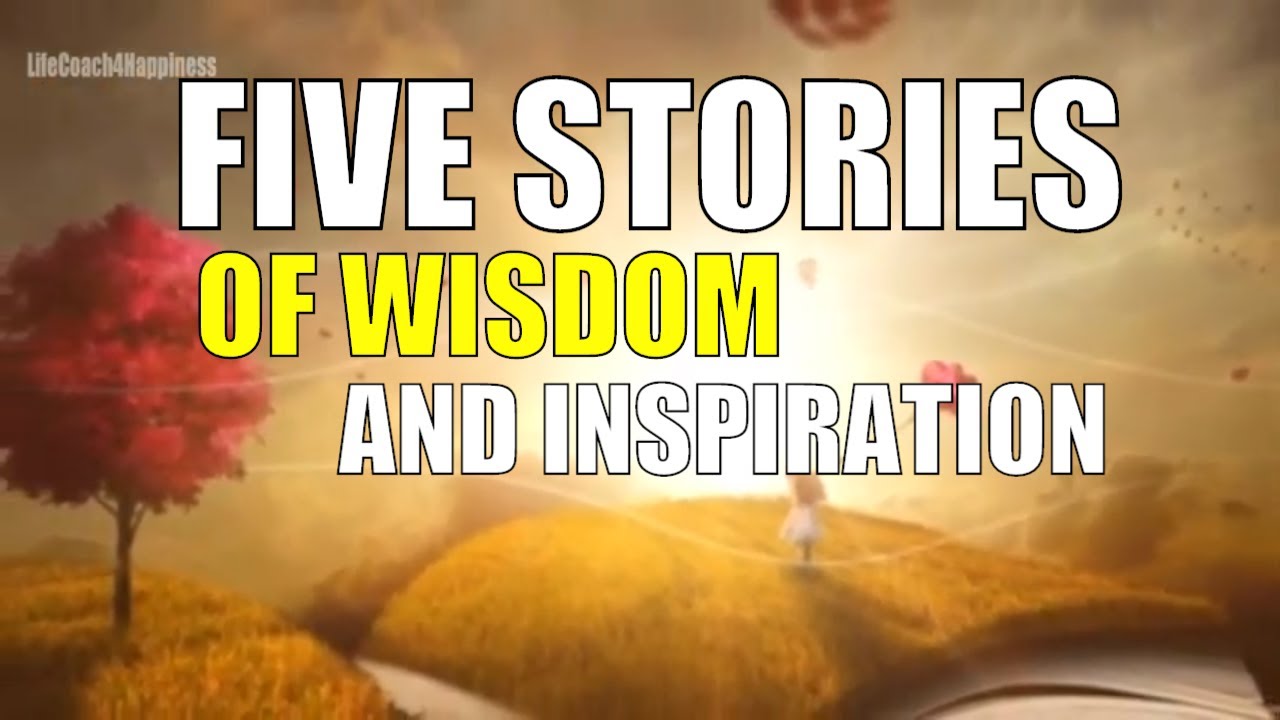 5 STORIES of WISDOM and INSPIRATIONS - YouTube