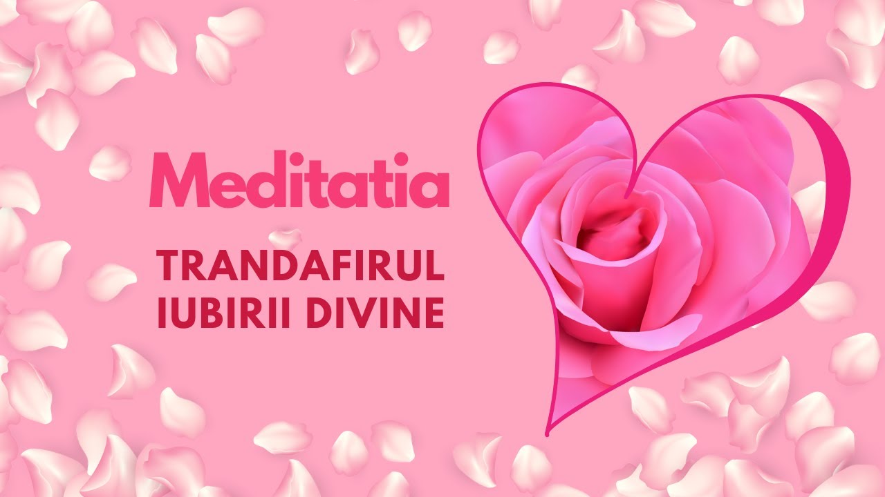 Meditatia trandafirul iubirii Divine - YouTube